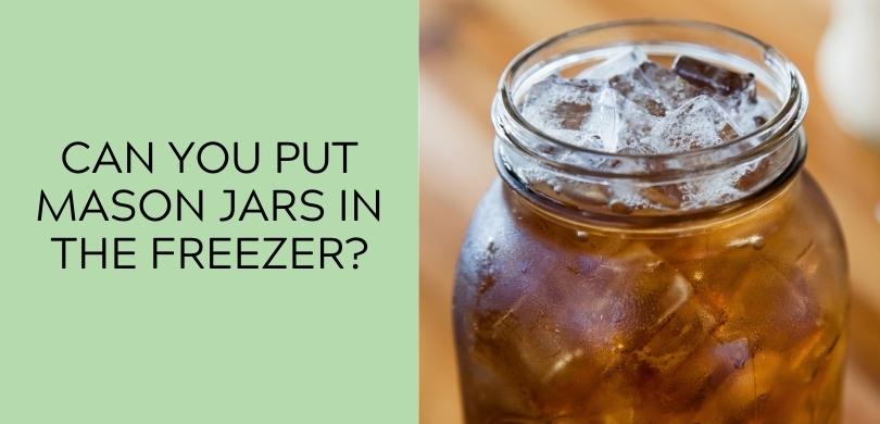  Can You Put Mason Jars In The Freezer Yes But Do This First 